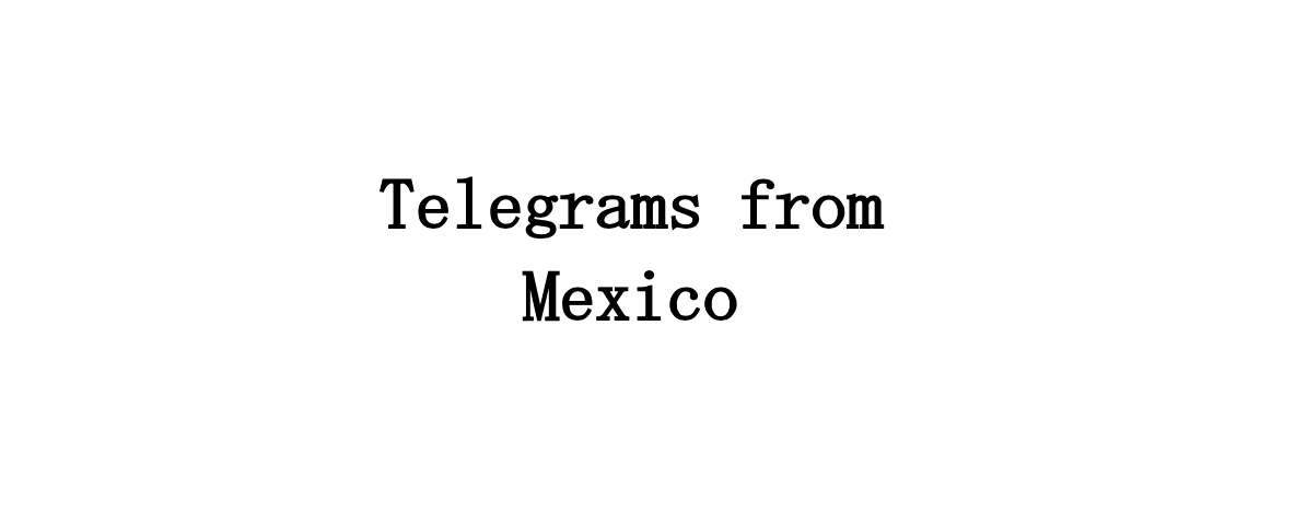 Telegrams from Mexico - Medium