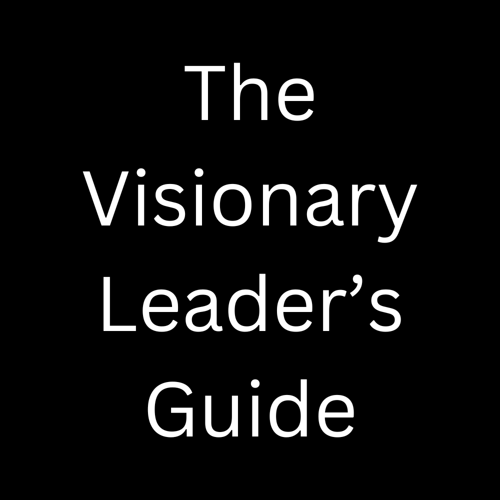 The Visionary Leader’s Guide - Medium