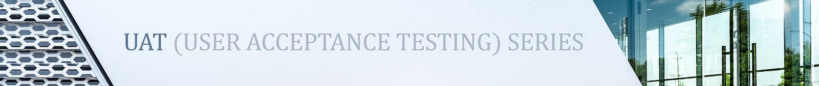 How to Run User Acceptance Test (UAT): An Actual Example From a ...
