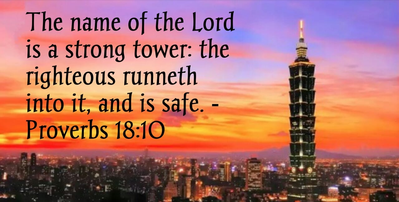 The name of the Lord is a strong tower: the righteous runneth into it ...