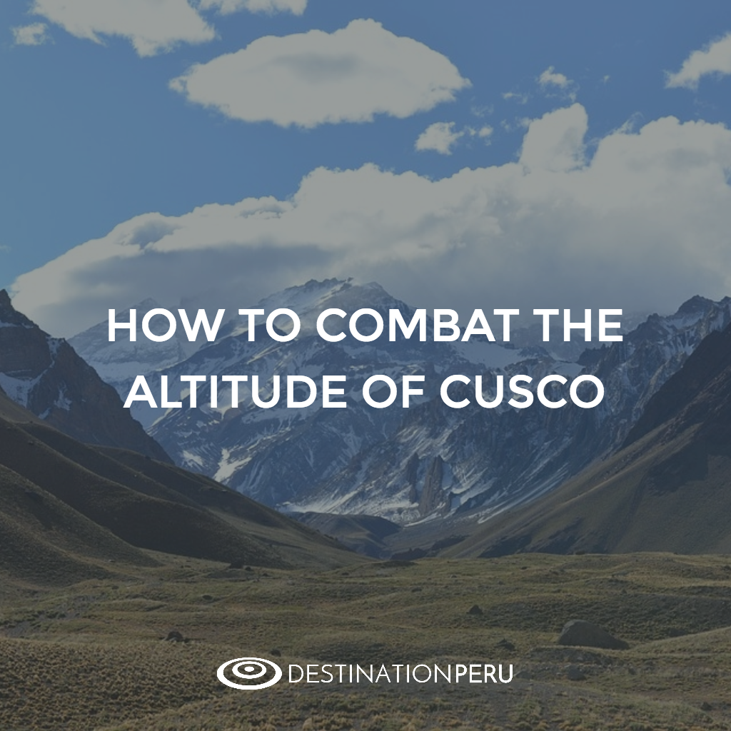 How To Combat The Altitude Of Cusco – Jared Snow Peru – Medium