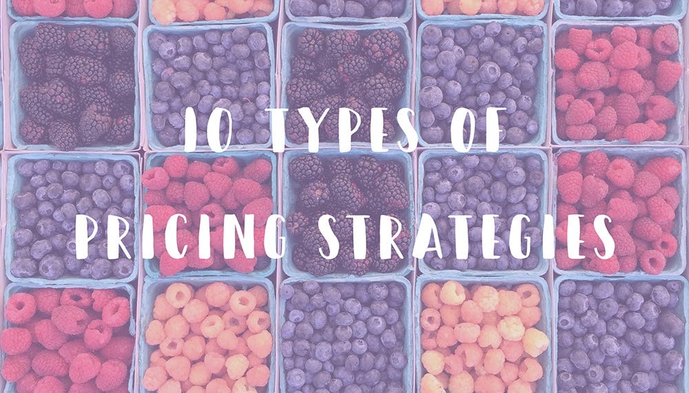 10 types of pricing strategies – Business Model validation 101 – Medium