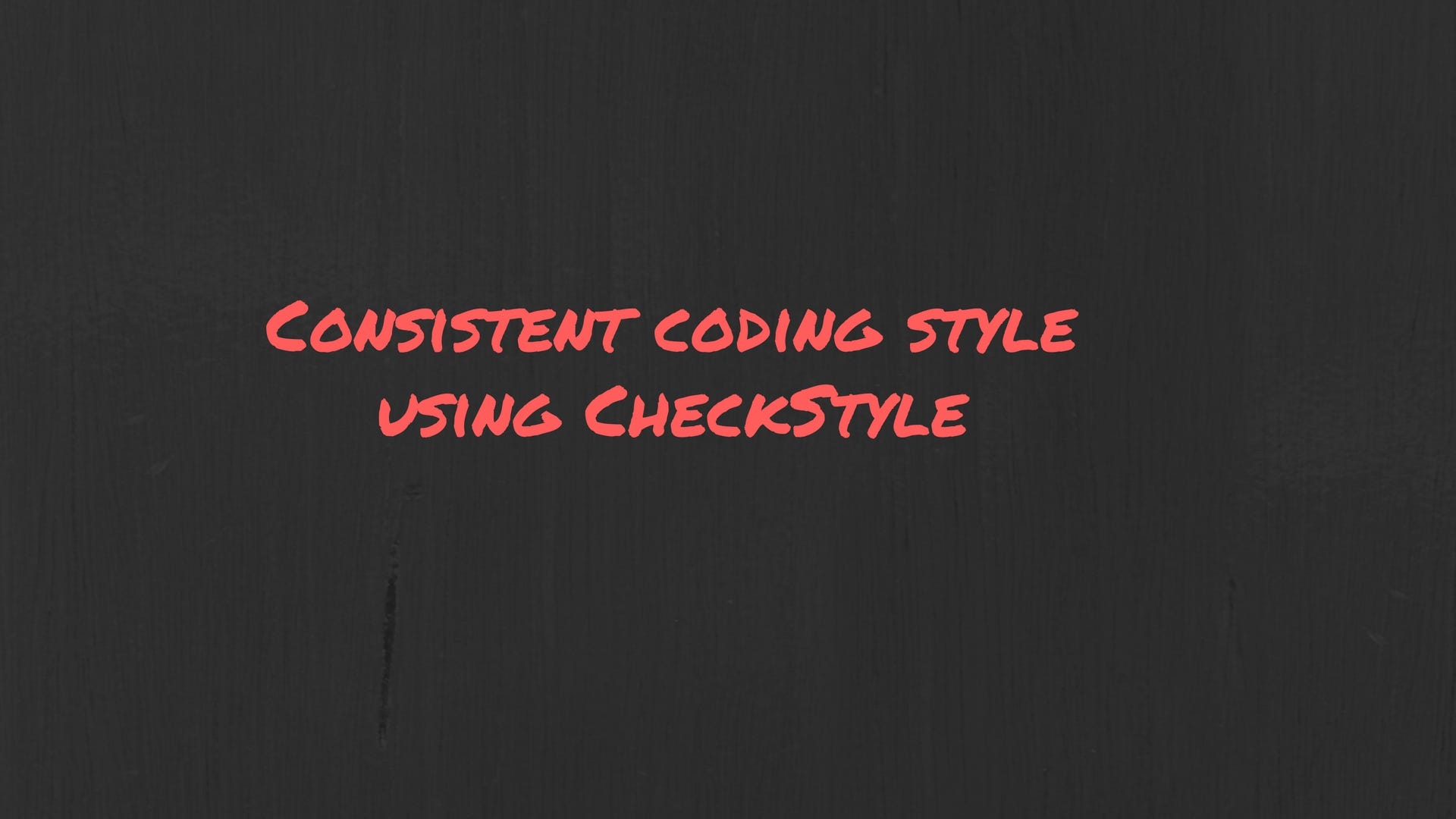 Consistent Coding Style Using Checkstyle 3xplore Medium