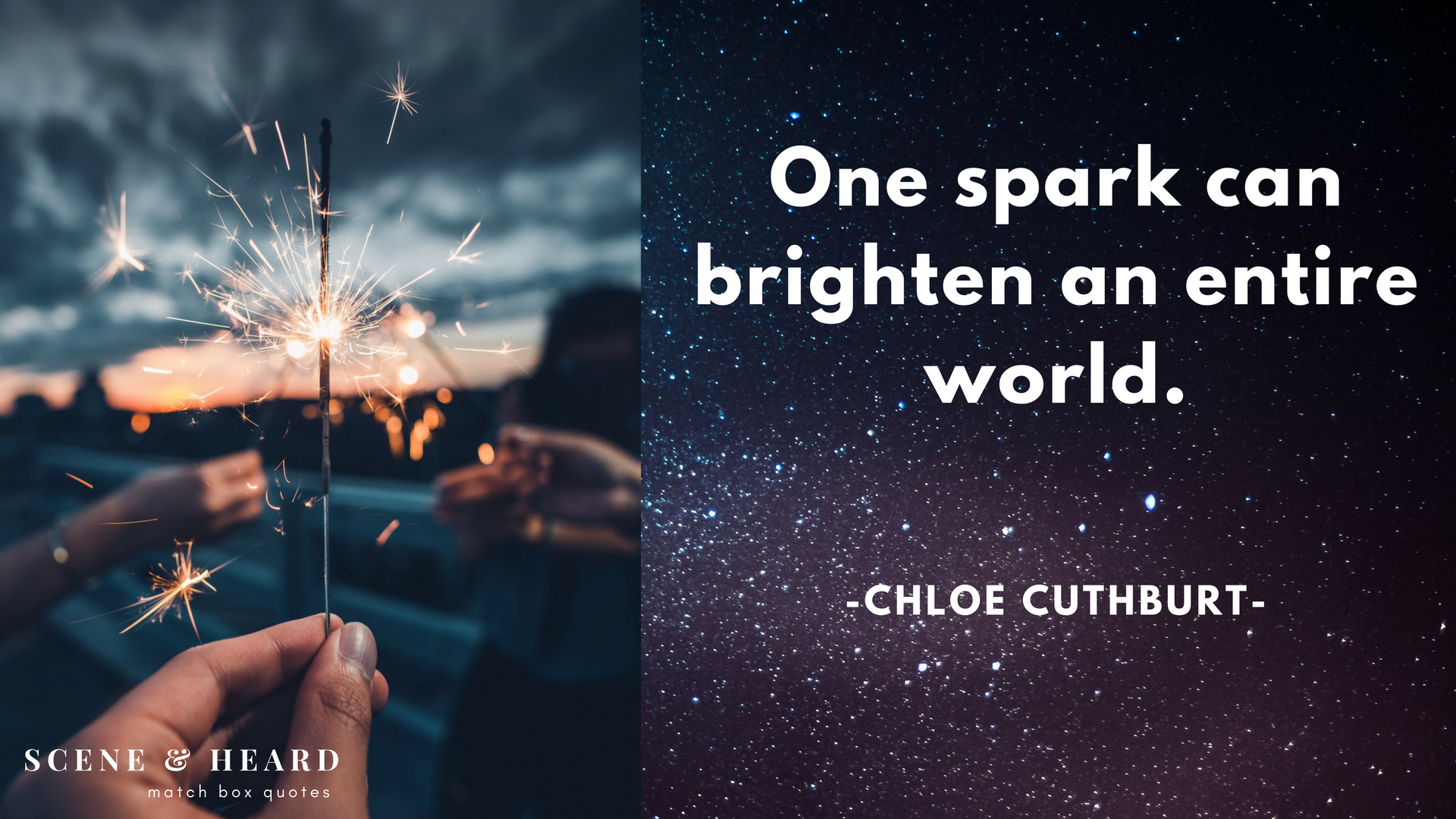 “One spark can brighten an entire world.” – Scene & Heard (SNH) – Medium