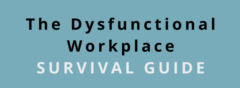 The Dysfunctional Workplace Survival Guide – Lessons for Leaders – Medium
