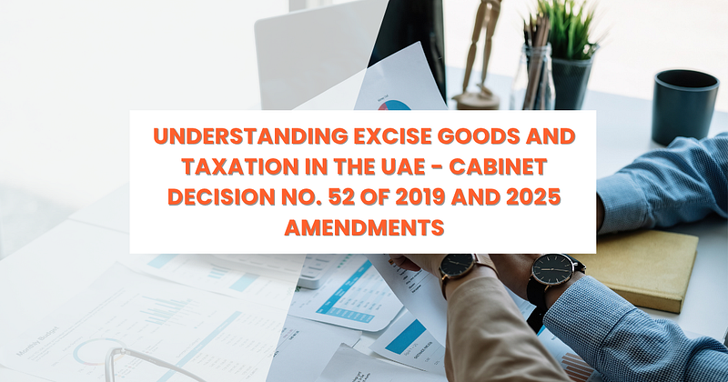 Understanding Excise Goods and Taxation in the UAE: Cabinet Decision ...