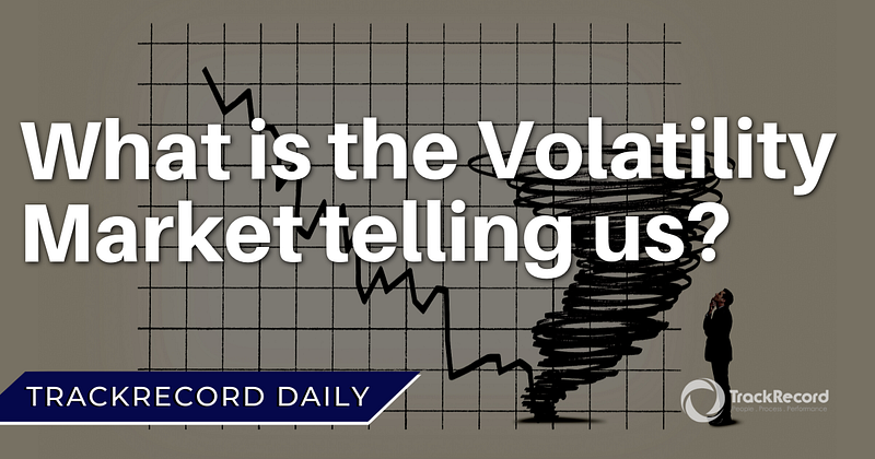 What is the Volatility Market telling us?