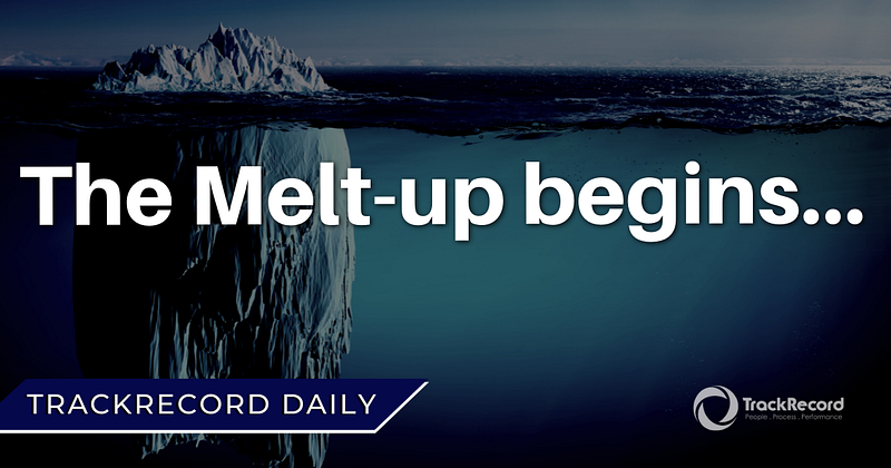 The Melt-up begins… - by TrackRecord Trading
