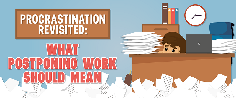 Procrastination Revisited: What Postponing Work Should Mean