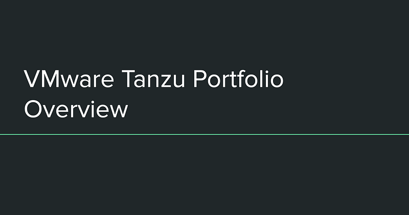 VMware Tanzu Portfolio Overview – Modern Apps Platform Learning
