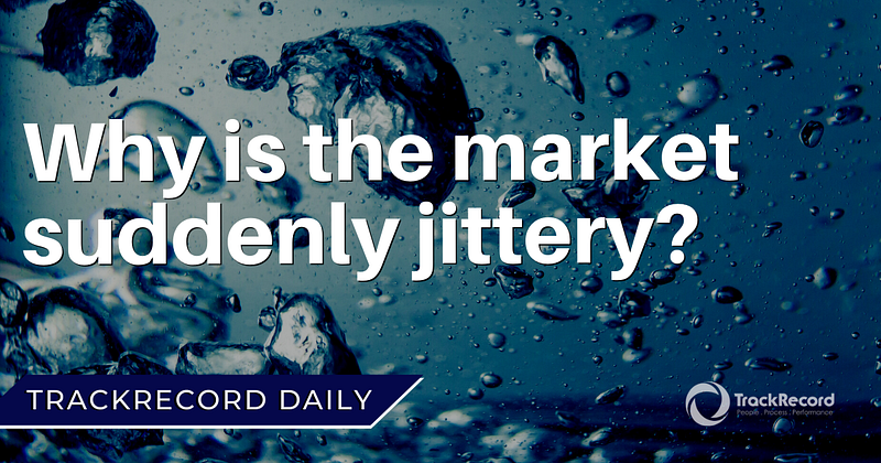 Why is the market suddenly jittery?