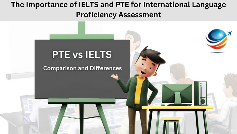 The Importance of IELTS and PTE for International Language Proficiency ...