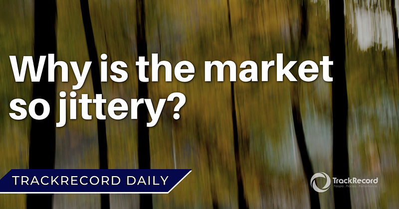 Why is the market so jittery? - by TrackRecord Trading