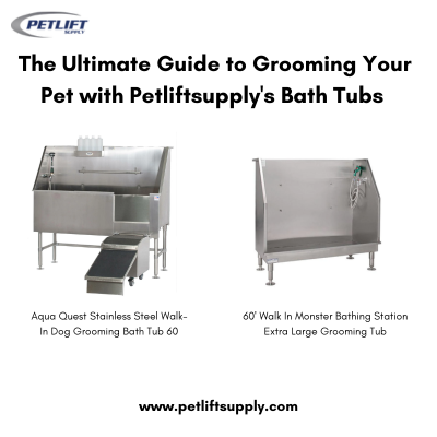 The Ultimate Guide to Grooming Your Pet with Petliftsupply's Bath Tubs