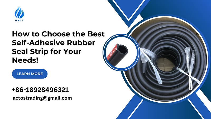 How to Choose the Best Self-Adhesive Rubber Seal Strip for Your Needs ...