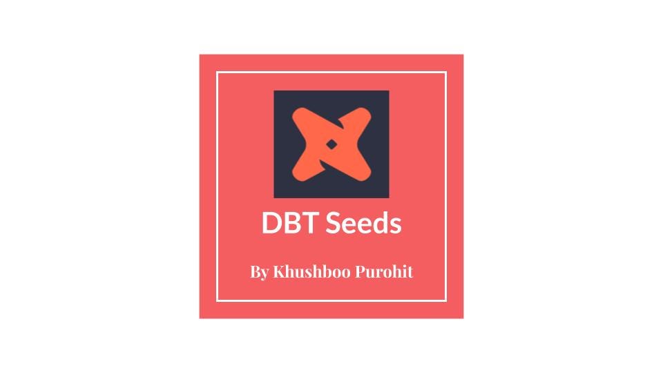 Dbt Is The Most Popular Transformation Tool In The Modern Data Stack And Seed Is One Of Its